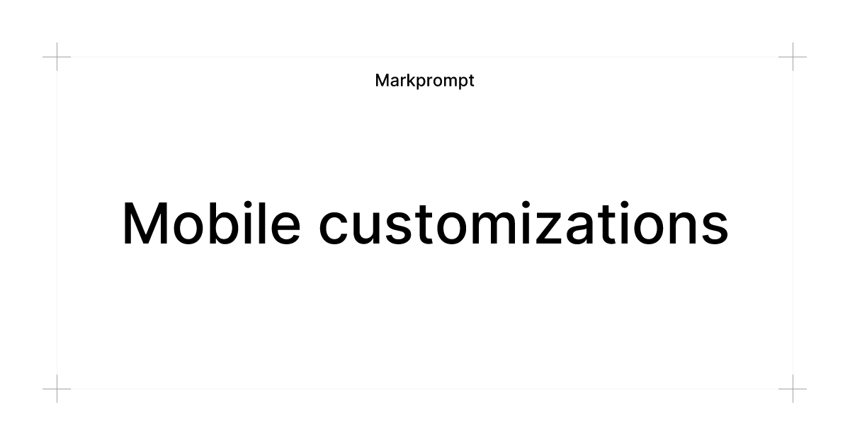 Mobile customizations | Markprompt Documentation