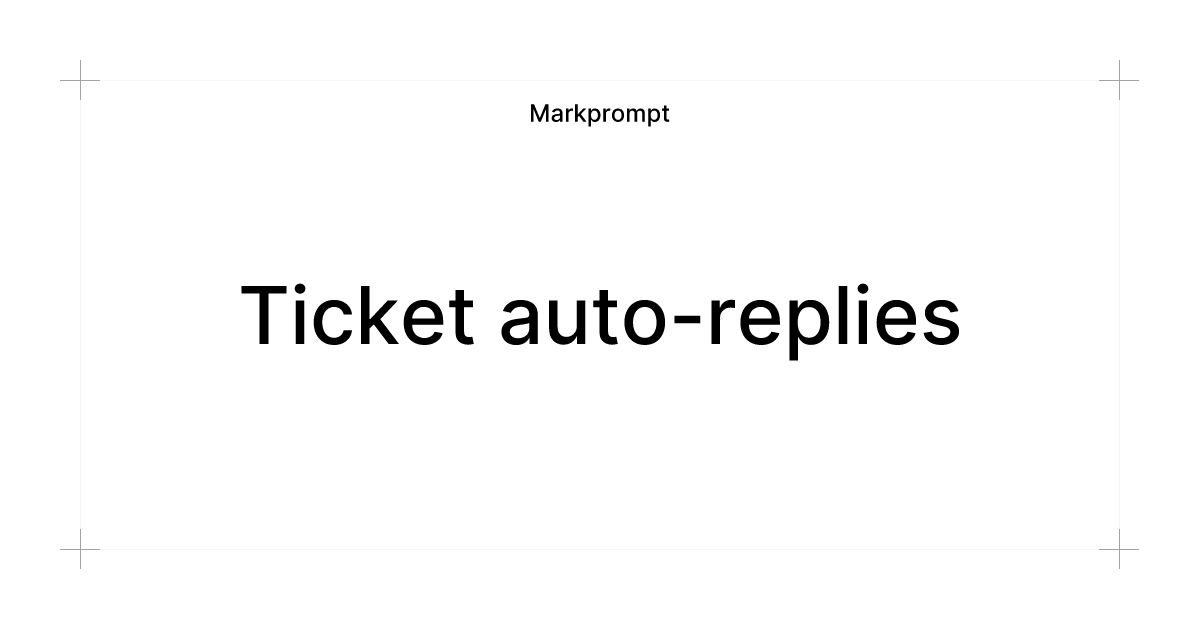 Ticket auto-replies | Markprompt Documentation
